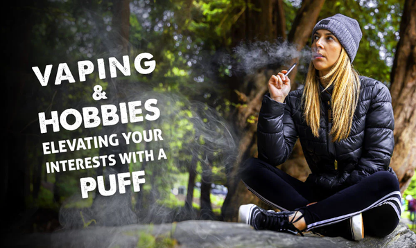 VAPING AND HOBBIES: ELEVATING YOUR INTERESTS WITH A PUFF – Peace-Vape