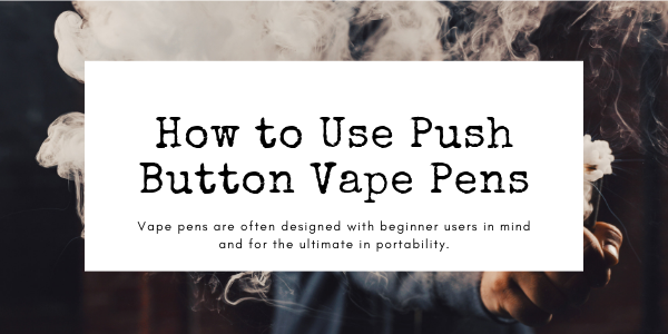 How To Use Push Button Vape Pens Peace Vape