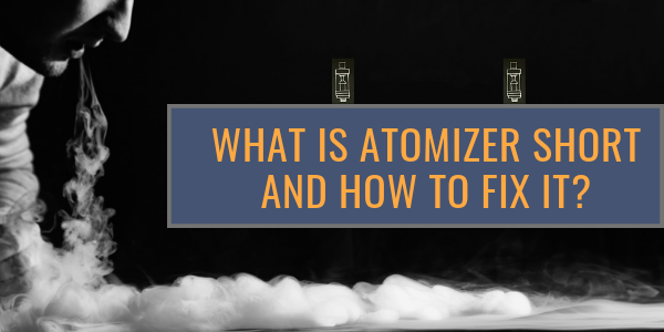 What is Atomizer Short and How to Fix Short Atomizer? – Peace-Vape