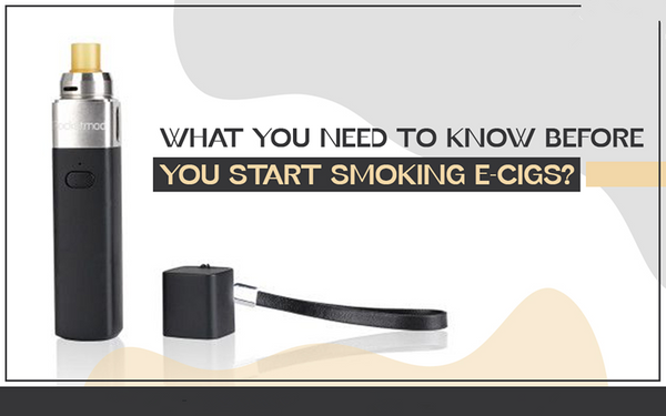 What You Need To Know Before You Start Smoking E-Cigs? – Peace-Vape