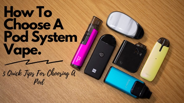How to Choose a Pod System Vape | 5 Quick Tips for Choosing a Pod ...