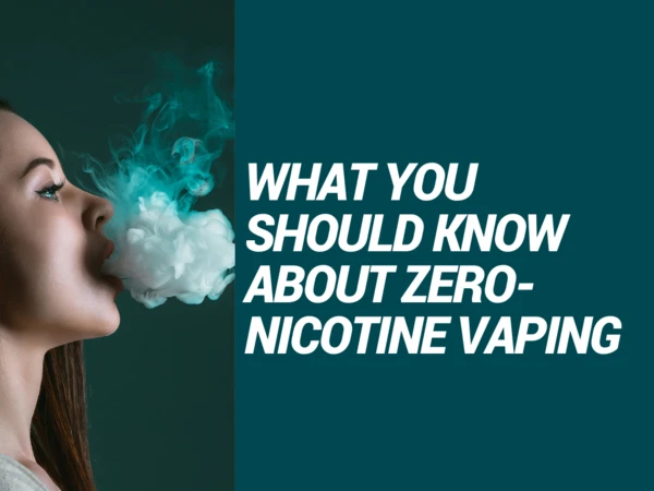 WHAT YOU SHOULD KNOW ABOUT ZERO-NICOTINE VAPING – Peace-Vape