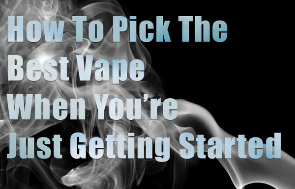 How To Pick The Best Vapes When Getting Started – Peace-Vape