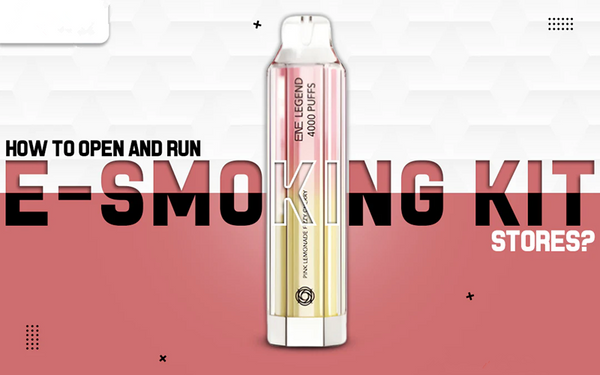 How To Open And Run E-smoking Kit Stores? – Peace-Vape