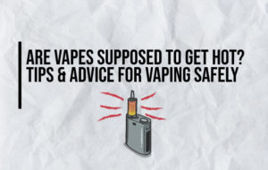 Are Vapes Supposed to Get Hot? Tips & Advice for Vaping Safely – Peace-Vape