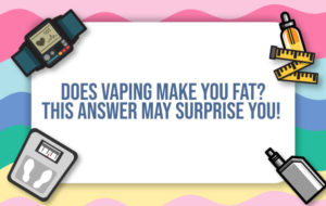 Does Vaping Make You Fat? The Answer May Surprise You! – Peace-Vape