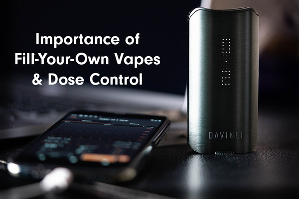 DUAL USE VAPORIZERS: FILL-YOUR-OWN VAPES AND DOSE CONTROL FOR SAFE CAN ...