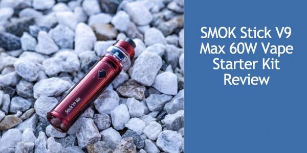 SMOK STICK V9 MAX 60W VAPE STARTER KIT PRODUCT REVIEW – Peace-Vape