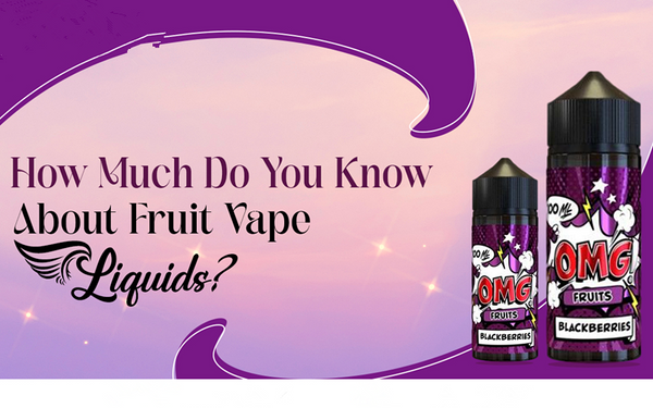 How Much Do You Know About Fruit Vape Liquids? – Peace-Vape